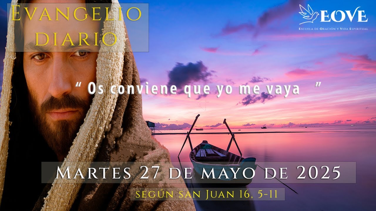 Evangelio del martes 27 de mayo de 2025. “Os conviene que yo me vaya ...