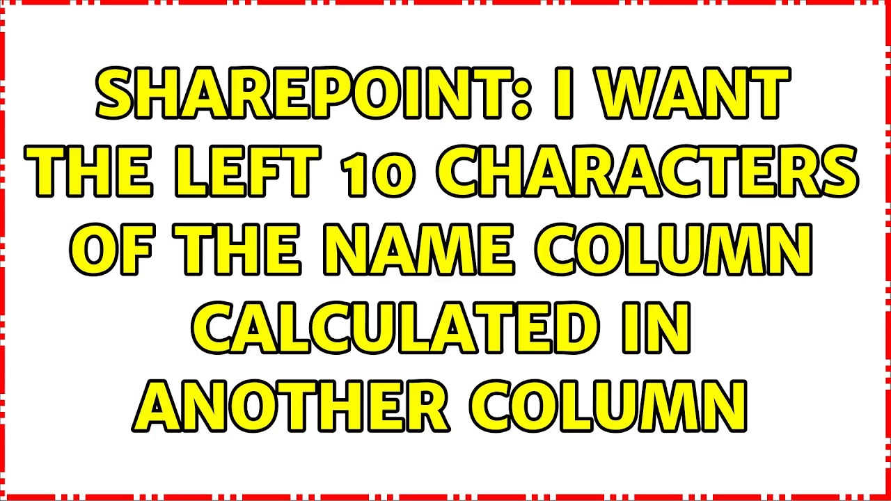Sharepoint I Want The Left 10 Characters Of The Name Column Calculated In Another Column YouTube sharepoint-i-want-the-left-10-characters-of-the-name-column-calculated-in-another-column-youtube