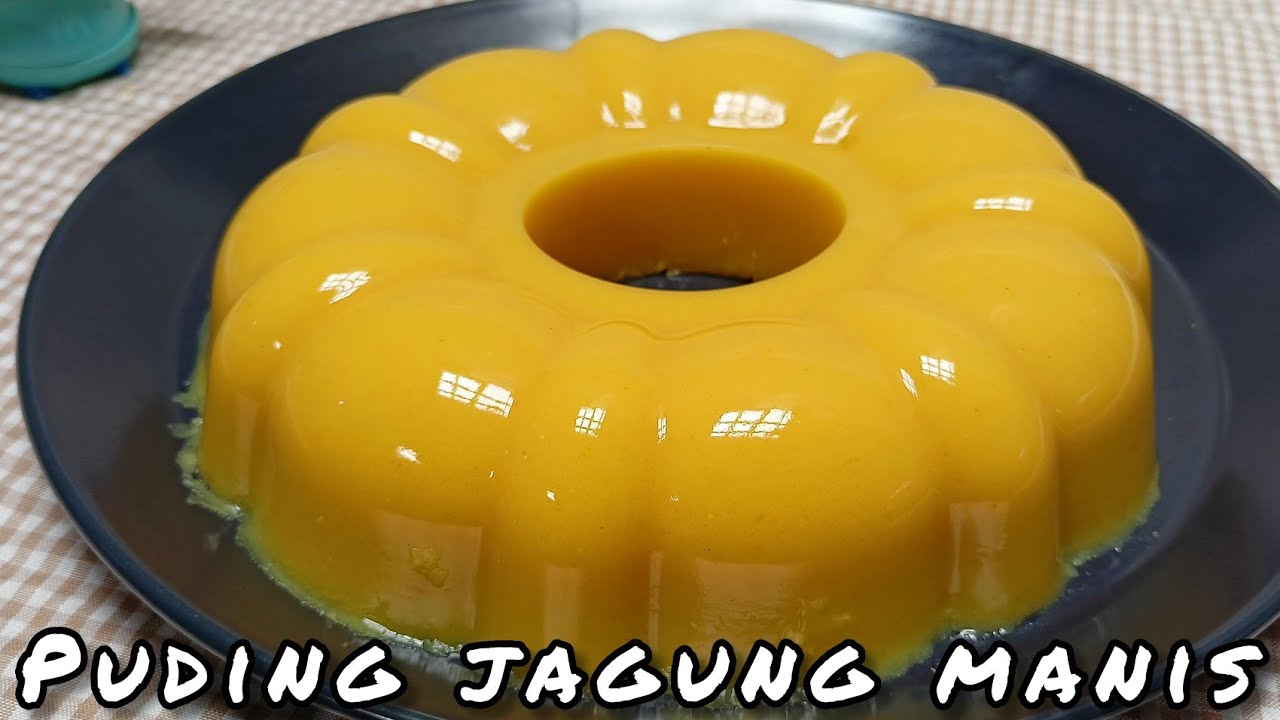 CARA MEMBUAT PUDDING JAGUNG MANIS || OLAHAN JAGUNG MANIS YANG ENAK DAN ...