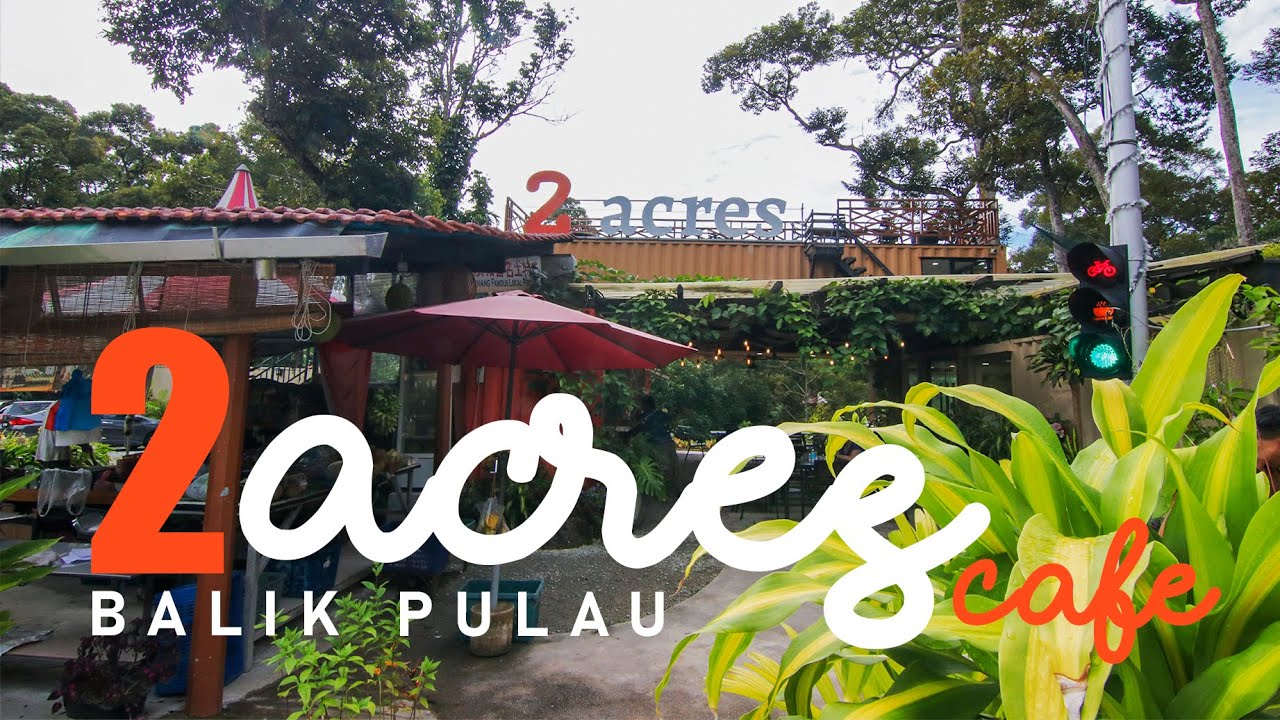 2 ACRES CAFE (Balik Pulau, Penang) - YouTube