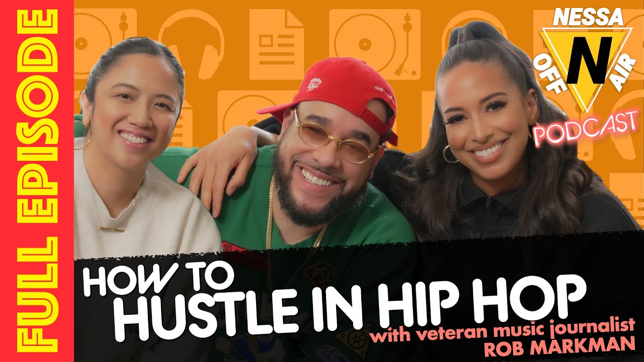 How To HUSTLE In Hip Hop with Veteran Music Journalist Rob Markman | Nessa Off Air Ep. 39 - YouTube