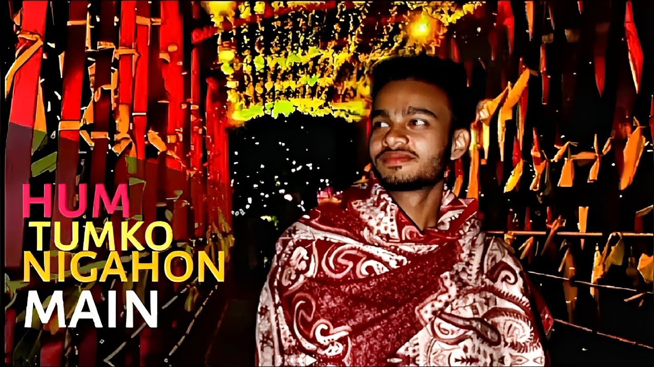 HUM_TUMKO_NIGAHON_MAIN___LYRICS_SONG_SALMAN_KHAN___SOLO_REVERB_#KAWSAR ...