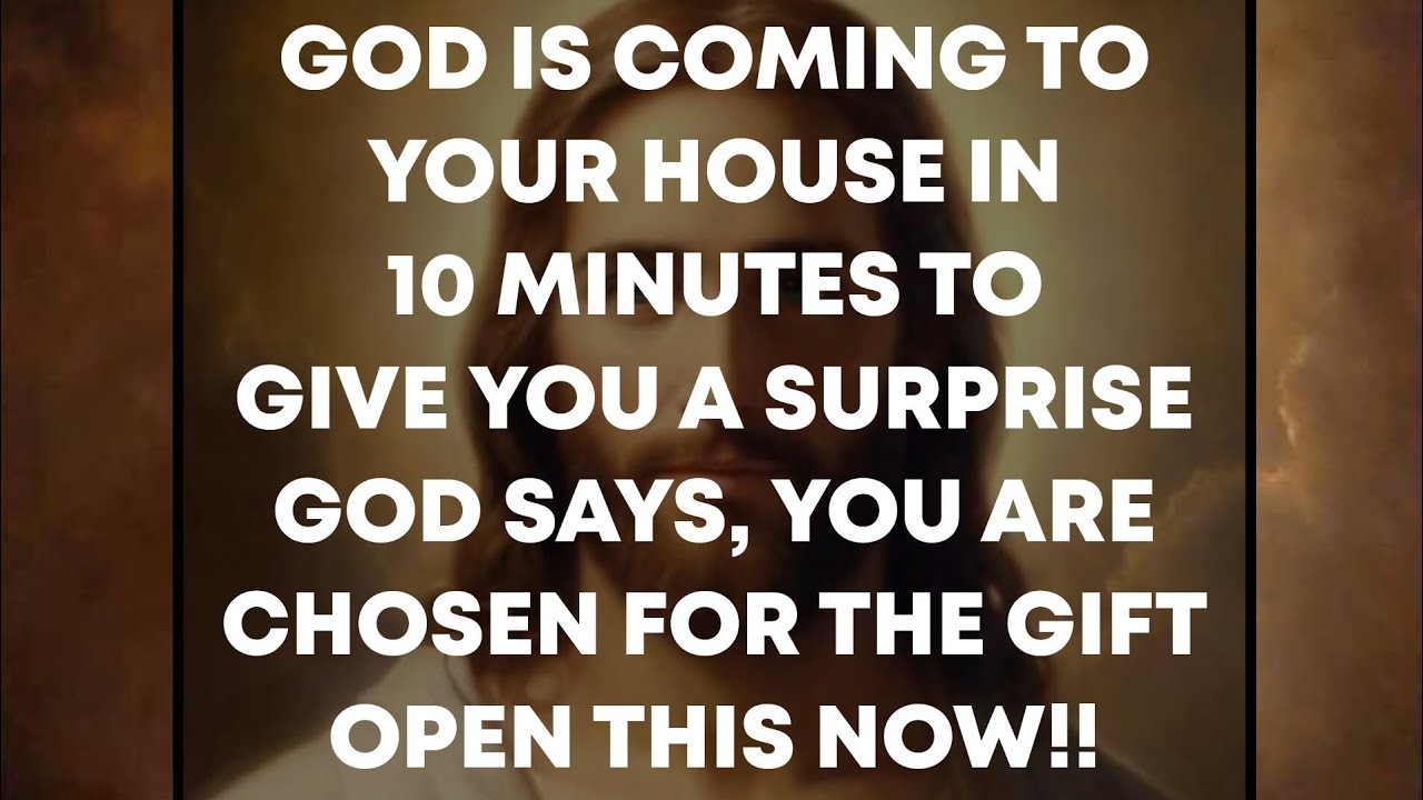 God is coming to your house in 10 minutes to give you a... Very Special ...