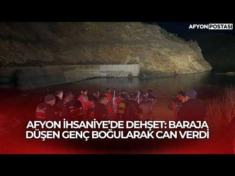 Afyon İhsaniye’de dehşet: Baraja düşen genç boğularak can verdi