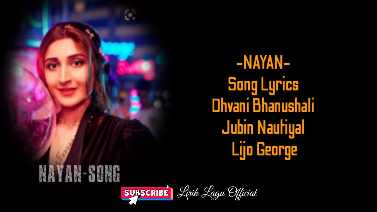 NAYAN - Song Lyrics | Dhvani Bhanushali, Jubin Nautiyal,Lijo George ...