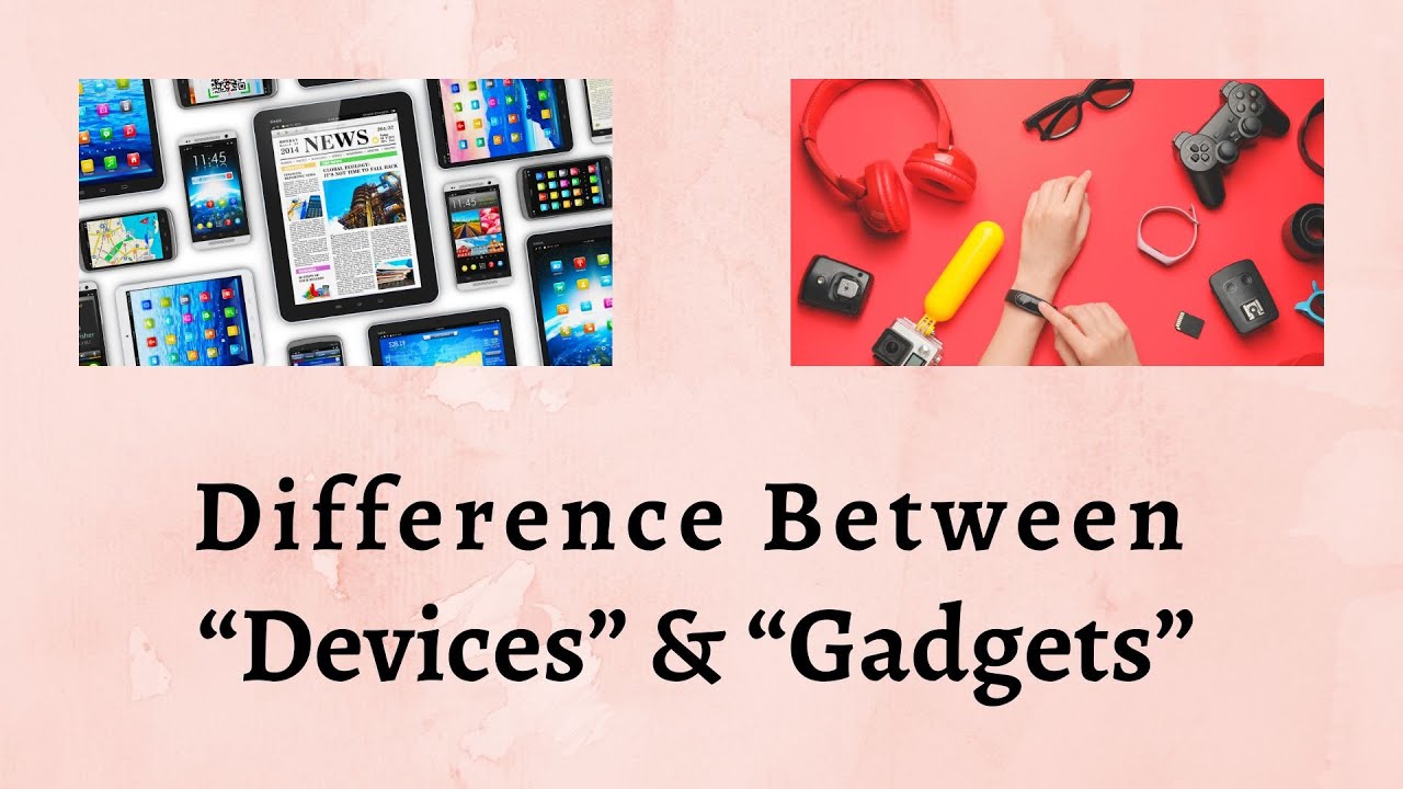 Difference Between Devices and Gadgets | Decoding the Fine Line Between ...