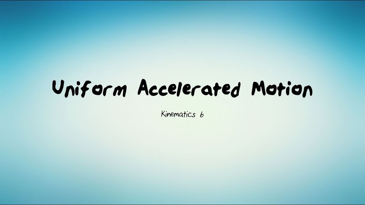 Kinematics 6: Uniform Accelerated Motion - YouTube