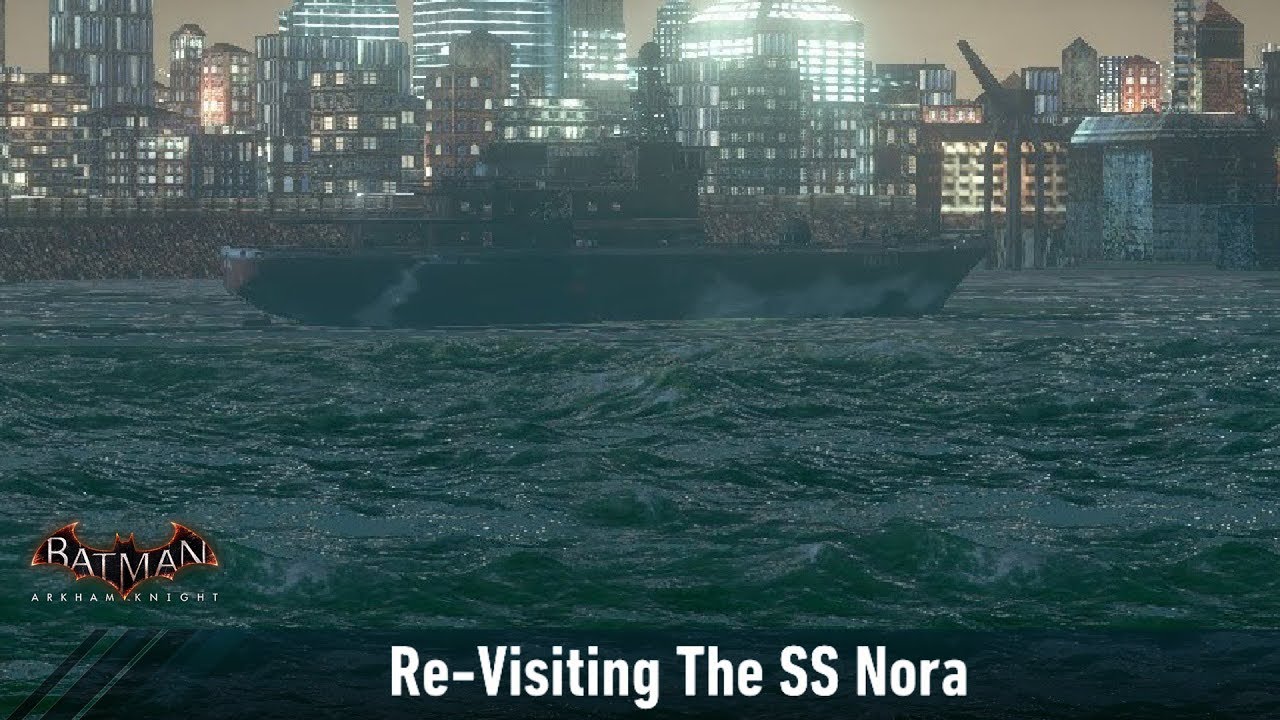 FR MOD; Batman; Arkham Knight; Re Visiting The SS Nora - YouTube