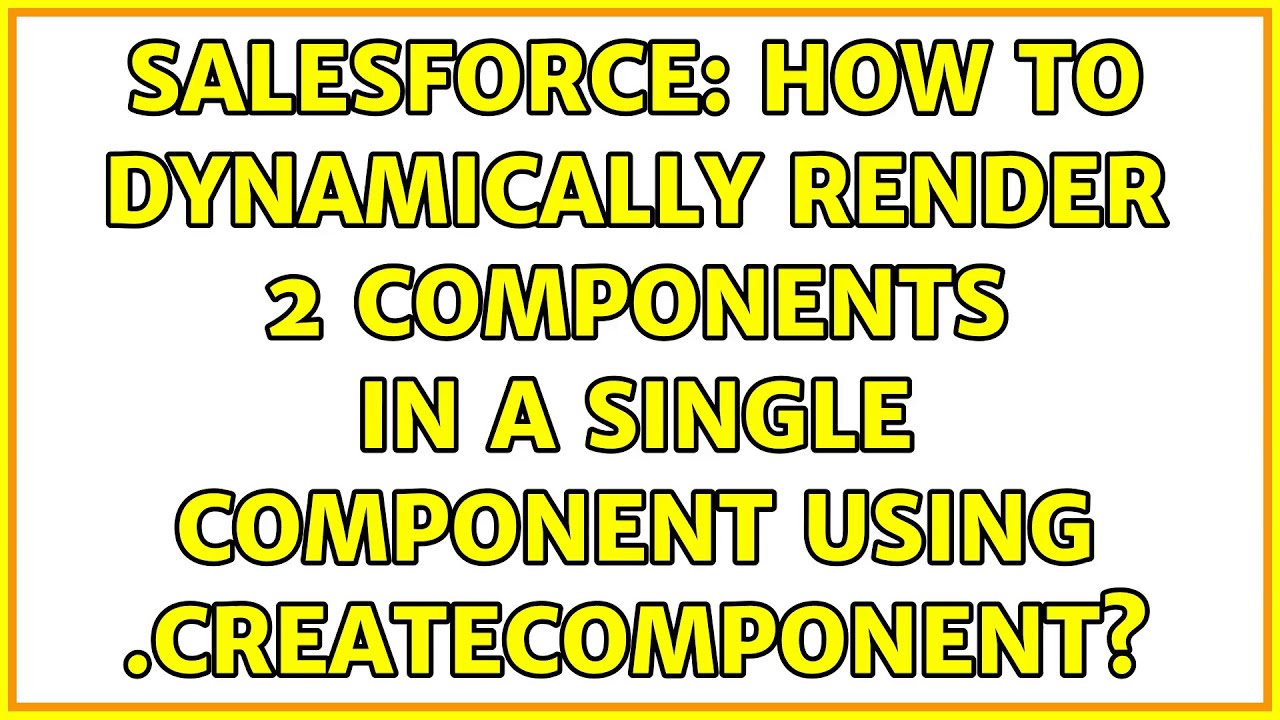 Salesforce: How to dynamically render 2 components in a single ...