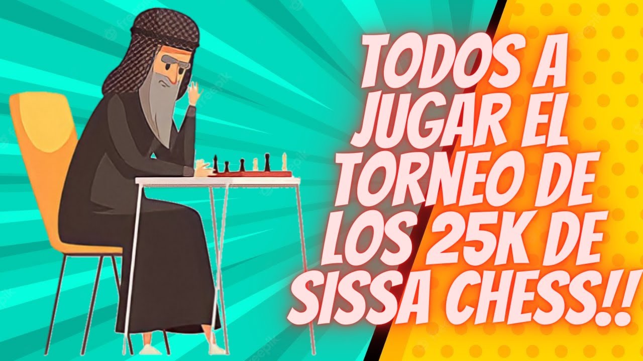 TORNEO CELEBRACIÓN 25K DE SISSA CHESS!! - YouTube