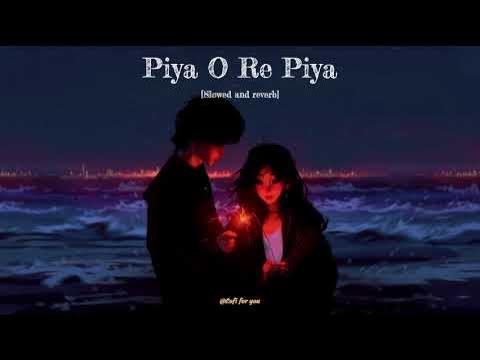 Piya_O_Re_Piya [Slowed and Reverb] - YouTube