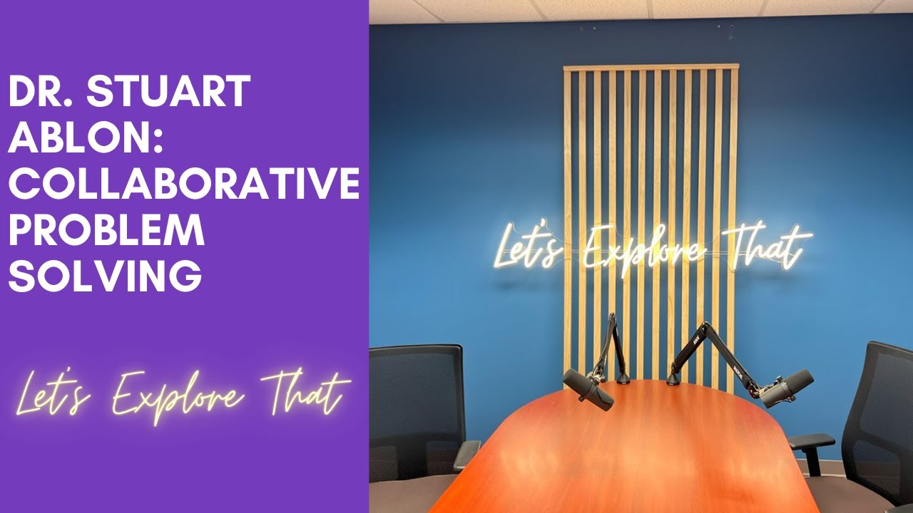 S1E8- Dr. Stuart Ablon: Collaborative Problem Solving - YouTube
