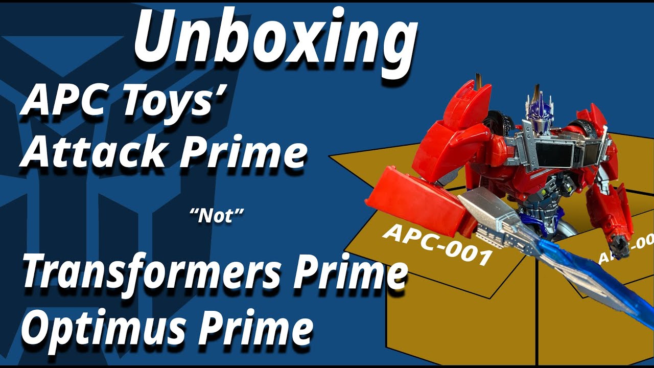 Unboxing APC Toys' Attack Prime, APC - 001, not Transformers Prime ...