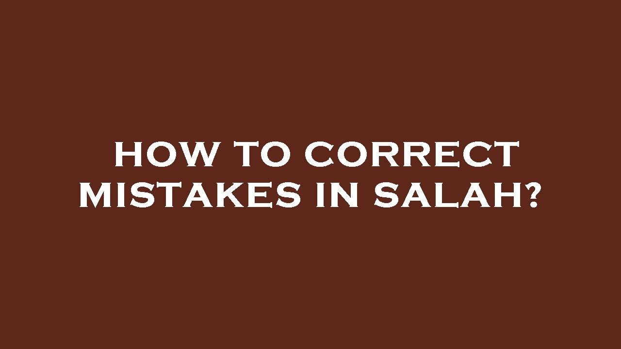 How to correct mistakes in salah? - YouTube