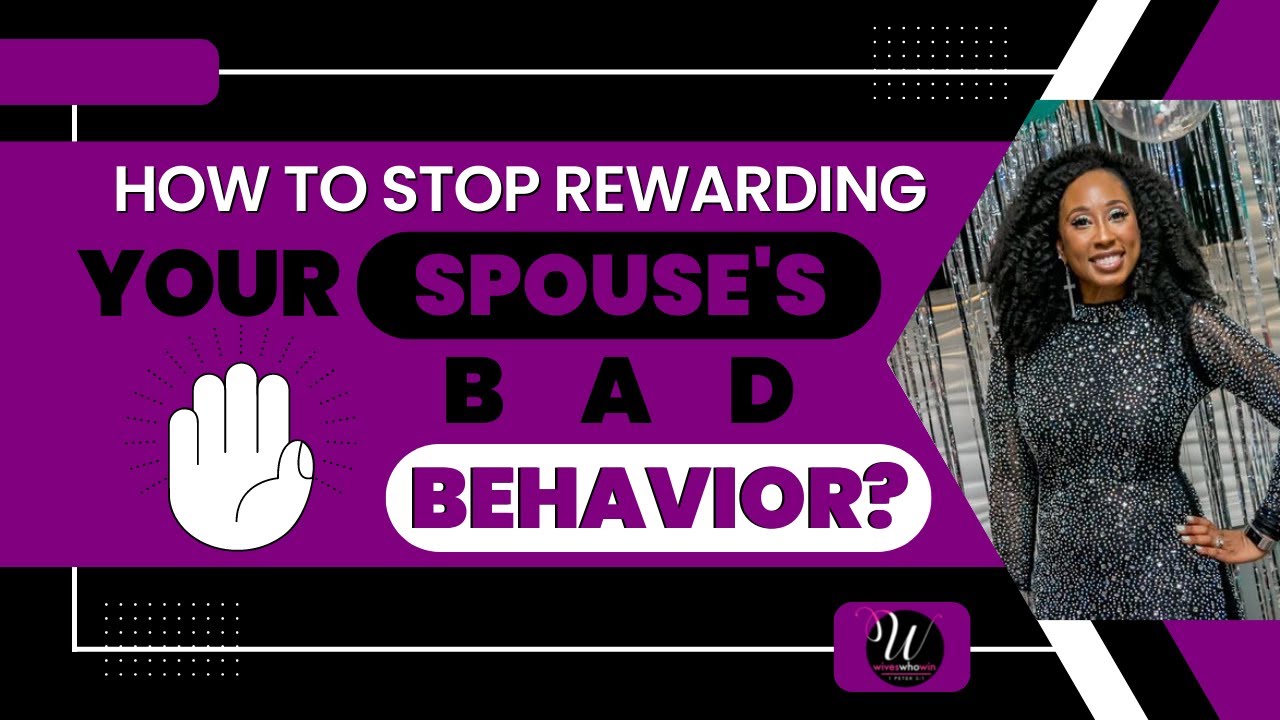 How do you stop rewarding your spouse's bad behavior? - YouTube