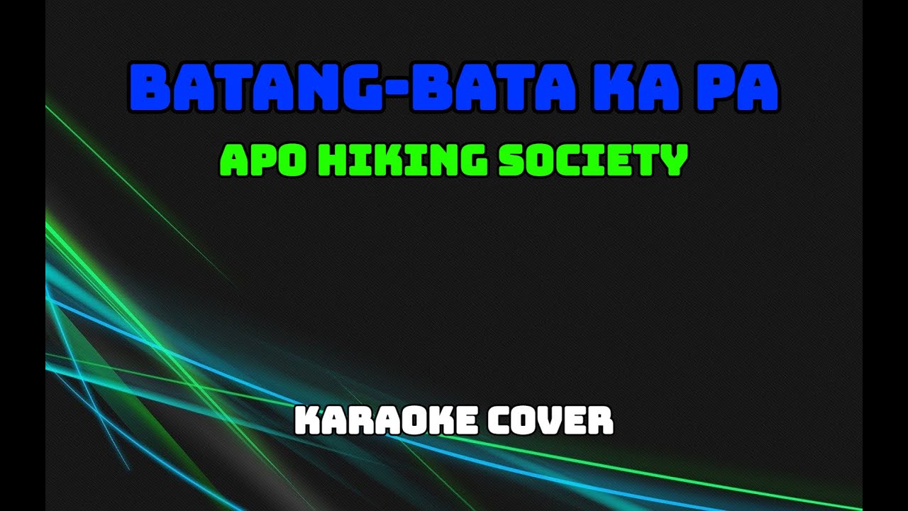 Batang-Bata Ka Pa - APO Hiking Society (Karaoke Cover) - YouTube