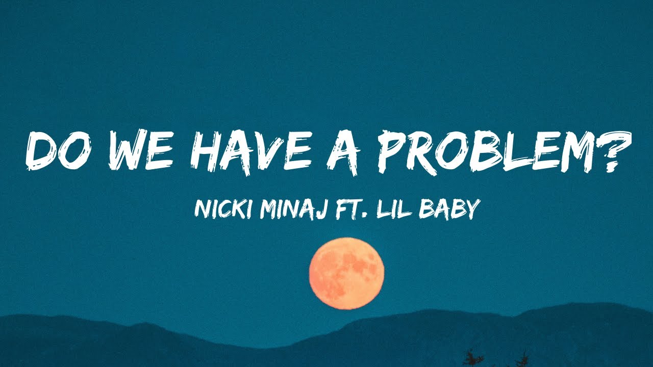 Nicki Minaj – Do We Have A Problem? (Lyrics) ft. Lil Baby - YouTube