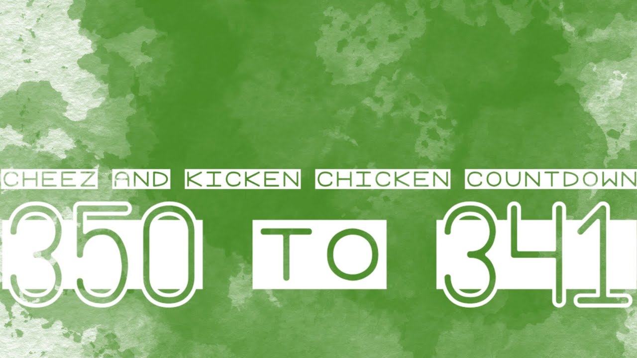 Cheez and Kicken Chicken Countdown 350 to 341 - YouTube
