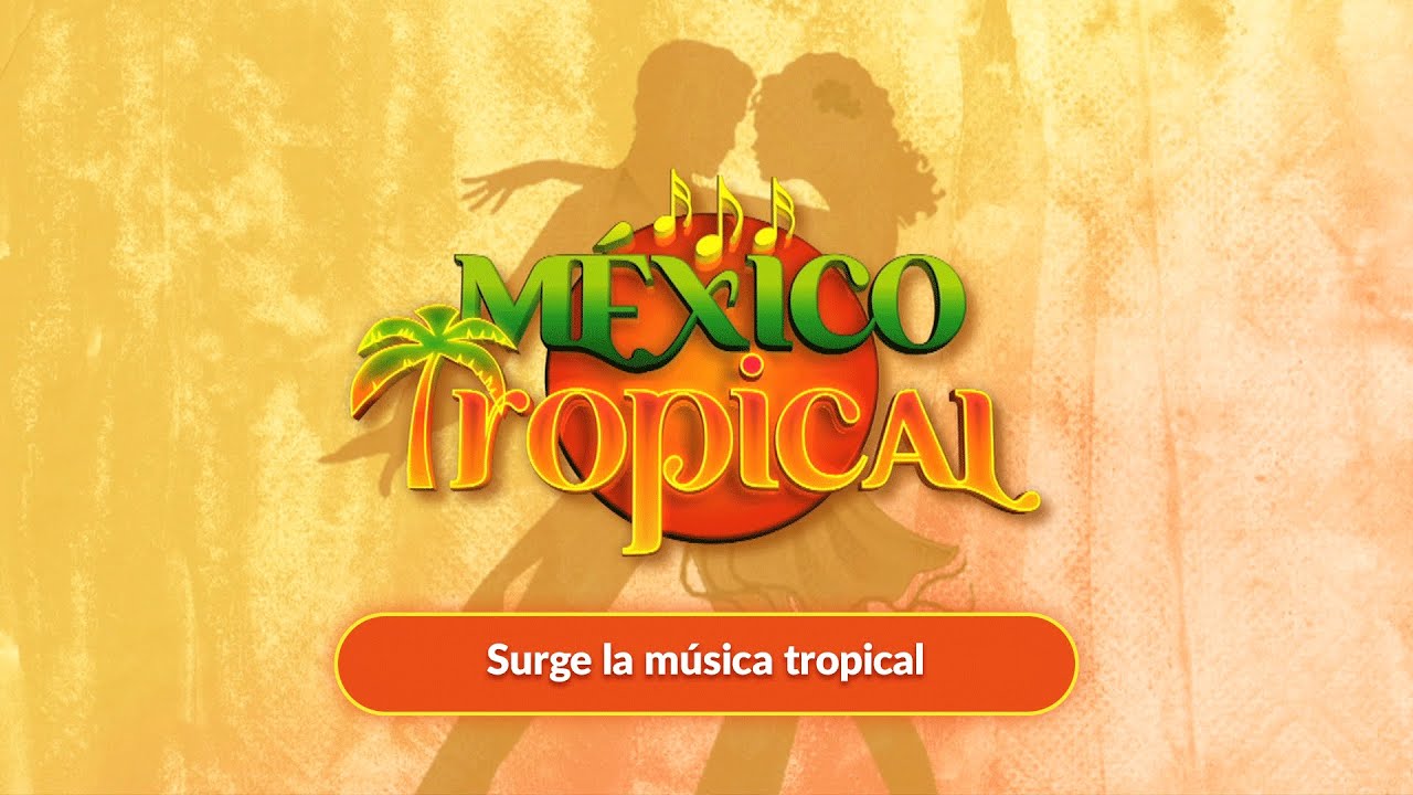 México Tropical | Surge la música tropical - YouTube