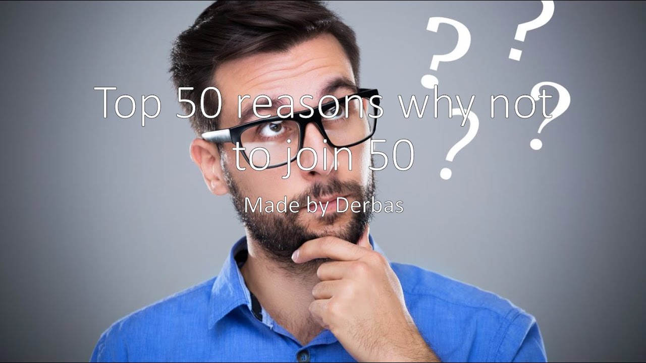 Top 50 Reasons NOT To Join 50 (by Derbas) - YouTube