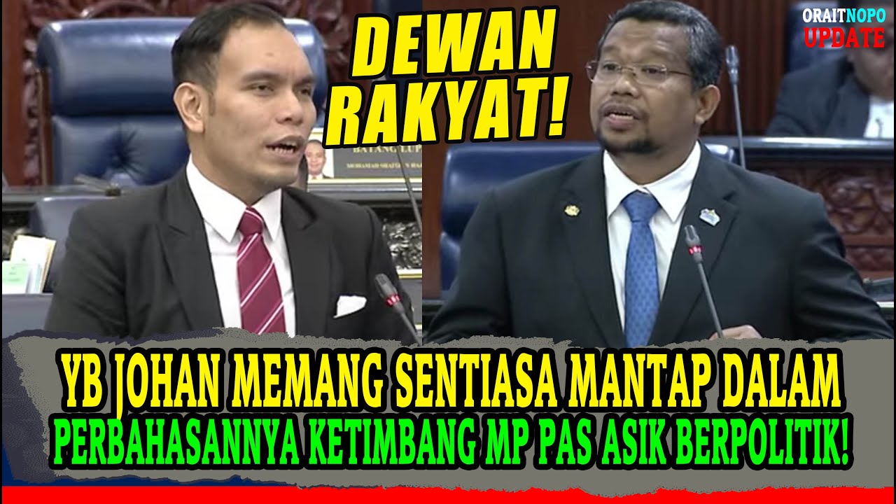 YB JOHAN MEMANG SENTIASA MANTAP DALAM PERBAHASANNYA KETIMBANG MP PAS ...