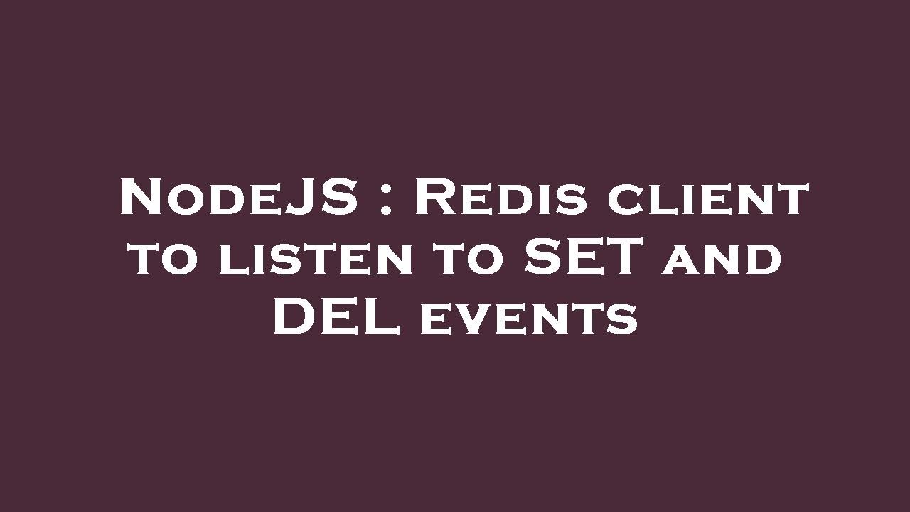 Nodejs Redis Client To Listen To Set And Del Events Youtube
