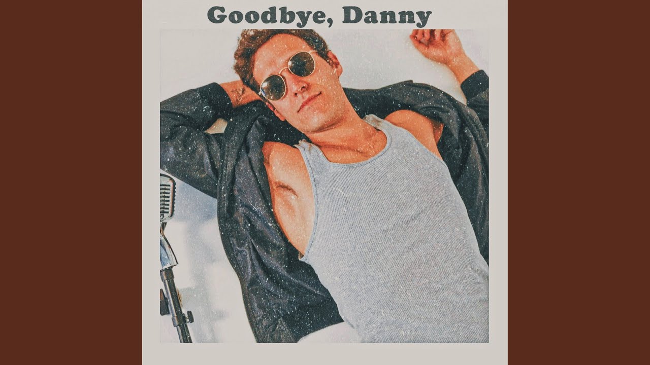 Goodbye, Danny - YouTube