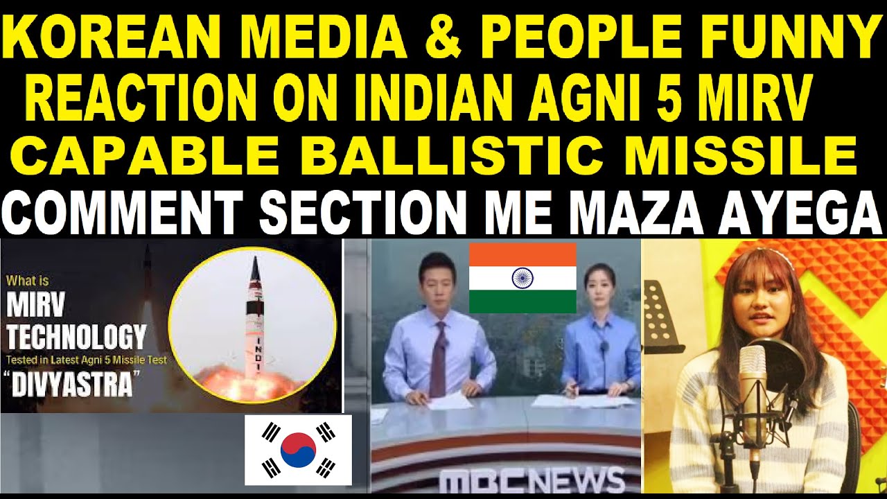 KOREAN MEDIA & PEOPLE FUNNY REACTION ON INDIAN AGNI 5 MIRV CAPABLE ...