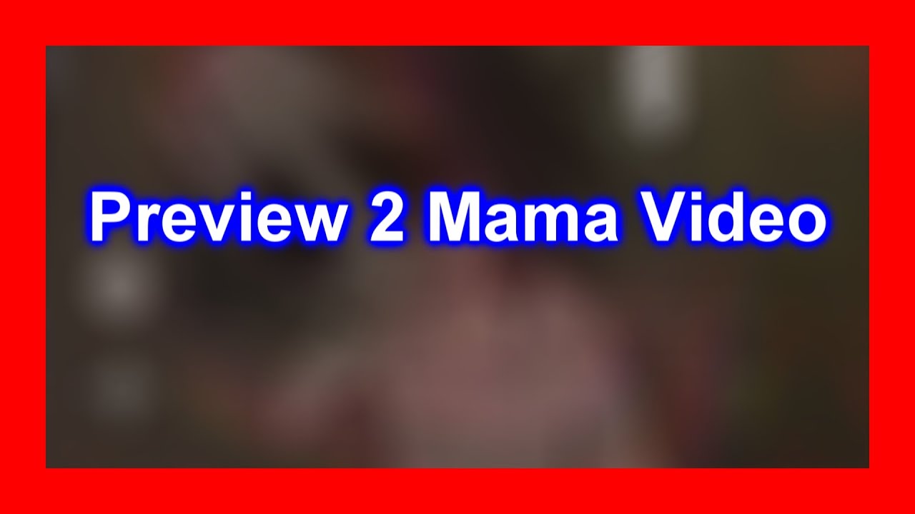 Preview 2 Mama Video - YouTube