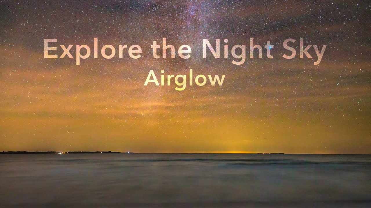 EXPLORE THE NIGHT SKY - Episode 2, Airglow - YouTube