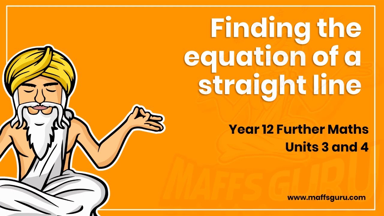 Finding the equation of a straight line | Year 12 Further Maths Units 3 ...