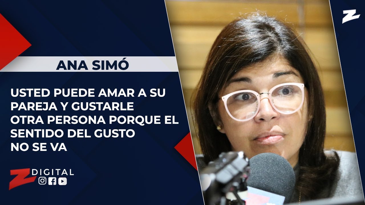 Ana Simó: Usted puede amar a su pareja y gustarle otra persona porque ...