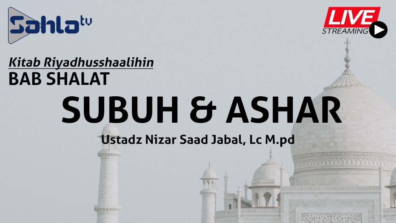 Sholat Subuh & Ashar - Ustadz Nizar Saad Jabal, Lc, M.Pd. - YouTube