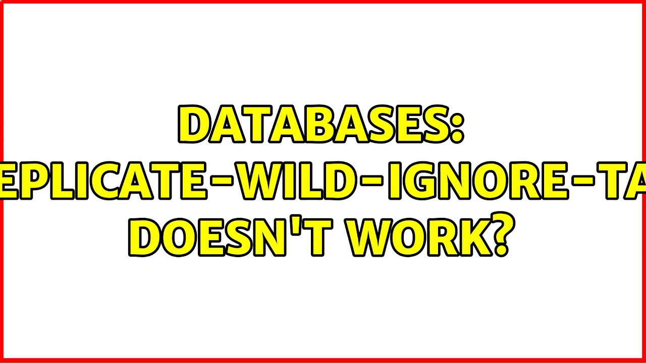 Databases: --replicate-wild-ignore-table doesn't work? (2 Solutions ...
