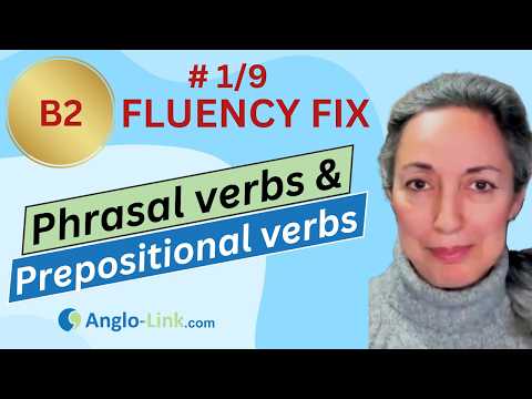 ENGLISH FLUENCY FIX | Prepositional & Phrasal Verbs & Study Tips | B2 English course #1/9