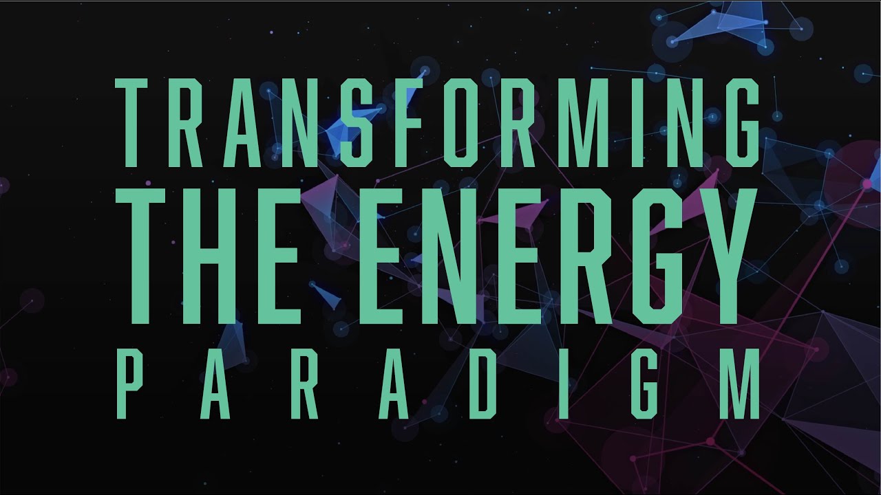 Transforming The Energy Paradigm | Reimagining the Future - YouTube