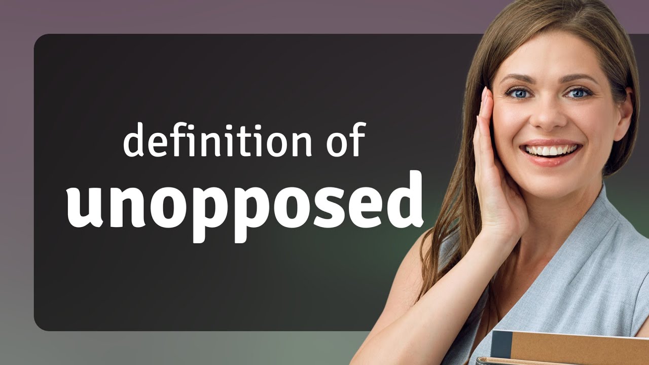 Unopposed — meaning of UNOPPOSED - YouTube