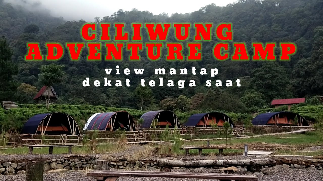 CILIWUNG CAMP ADVENTURE//TEMPAT NGECAMP ASIK//DEKAT TELAGA SAAT - YouTube