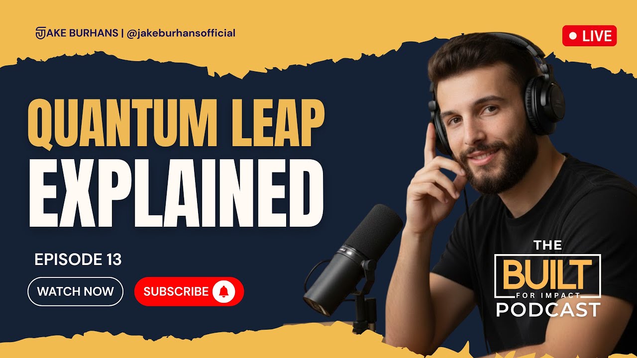 BUILT for Impact Ep. 13: Quantum Leap Explained: How to Embody Your ...