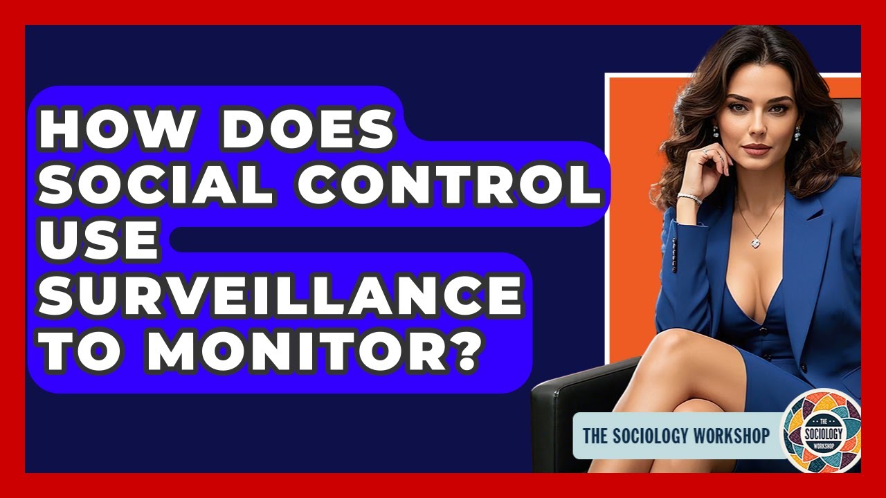 How Does Social Control Use Surveillance To Monitor? - The Sociology ...