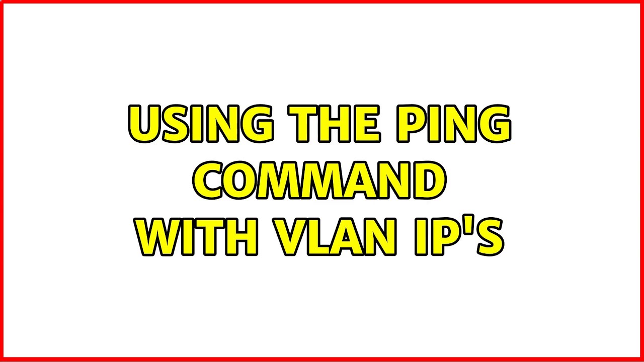 Using the Ping command with VLAN IP's - YouTube