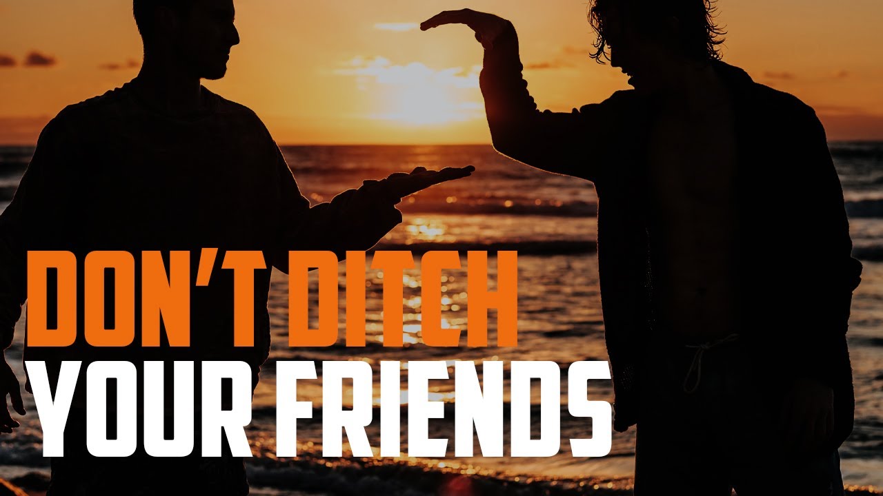 Don't Ditch Your Friends - YouTube