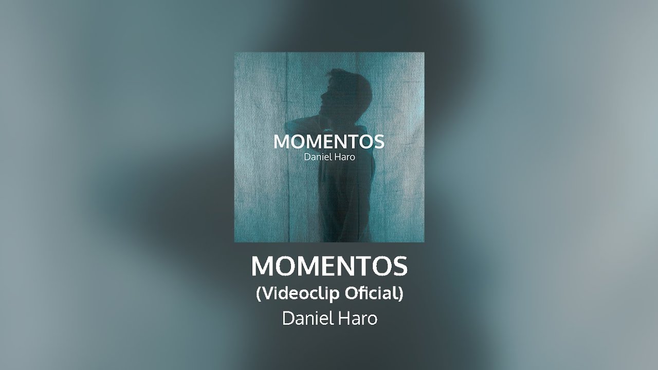 Daniel Haro - MOMENTOS (Videoclip Oficial) - YouTube