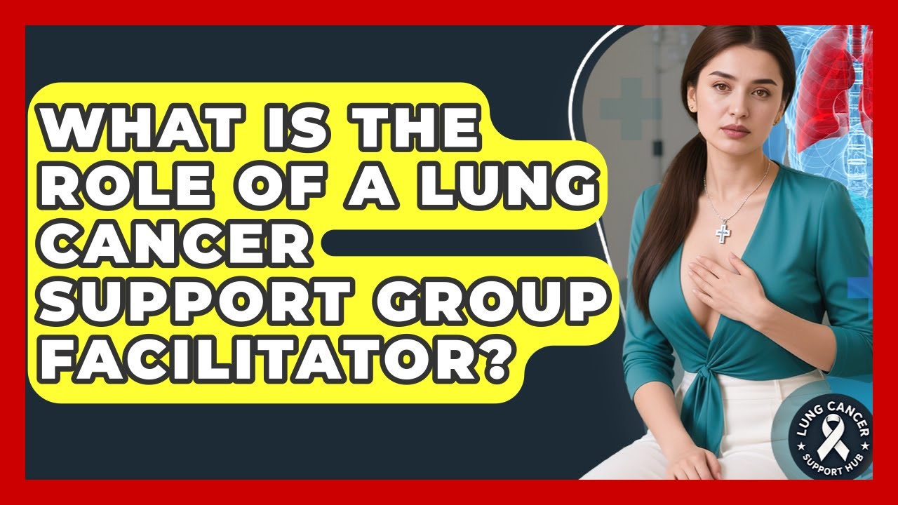 What Is The Role Of A Lung Cancer Support Group Facilitator? - Lung ...