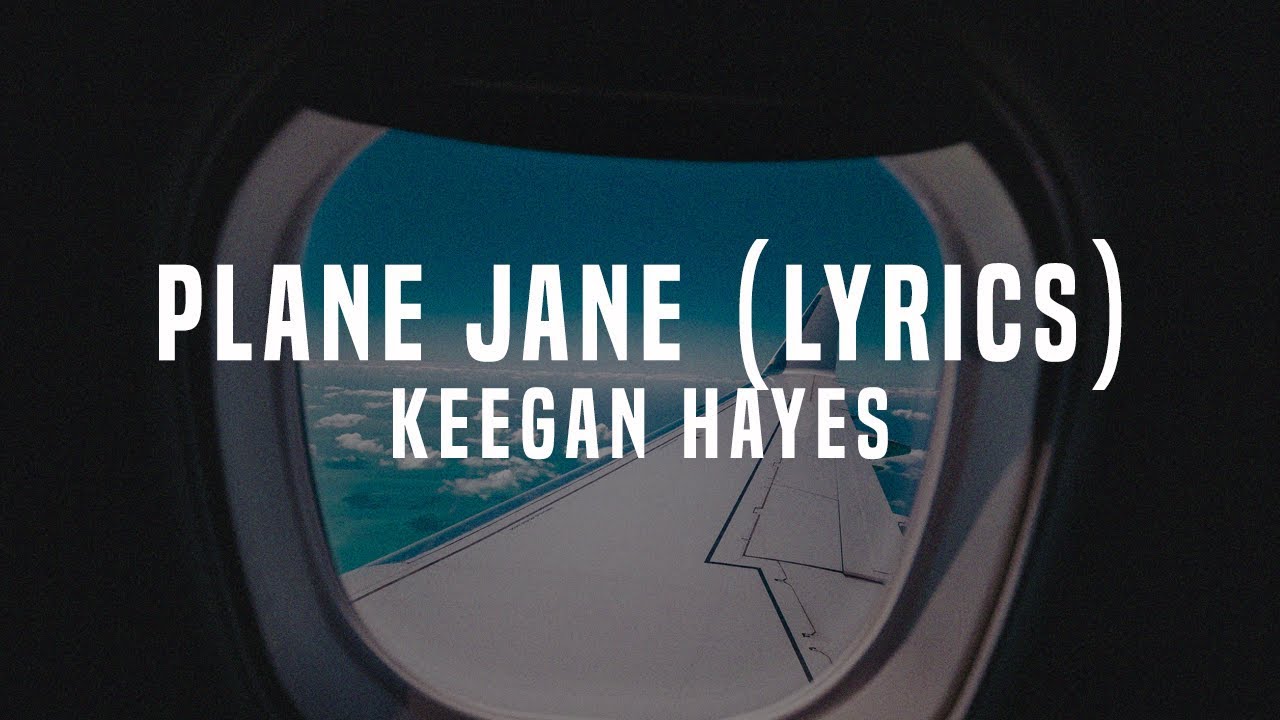 Keegan Hayes - Plane Jane (Lyrics) - YouTube