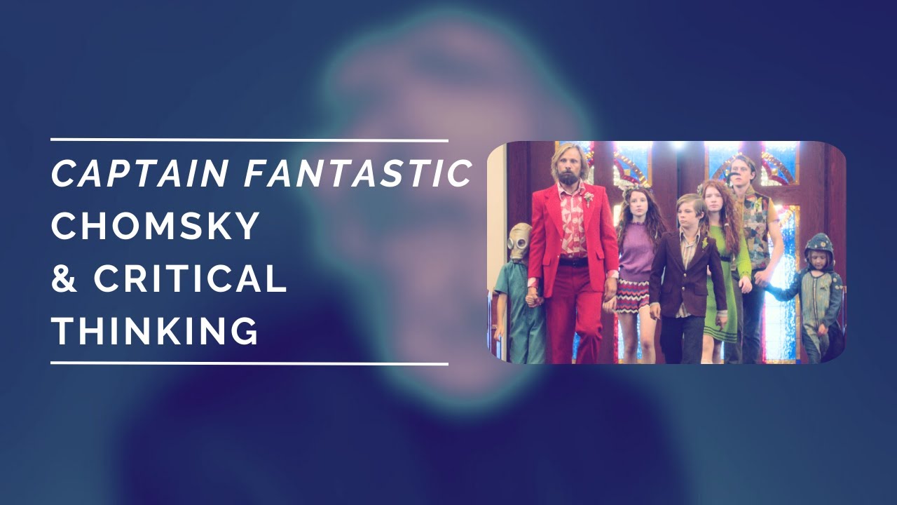 How CAPTAIN FANTASTIC expresses CRITICAL THINKING - YouTube