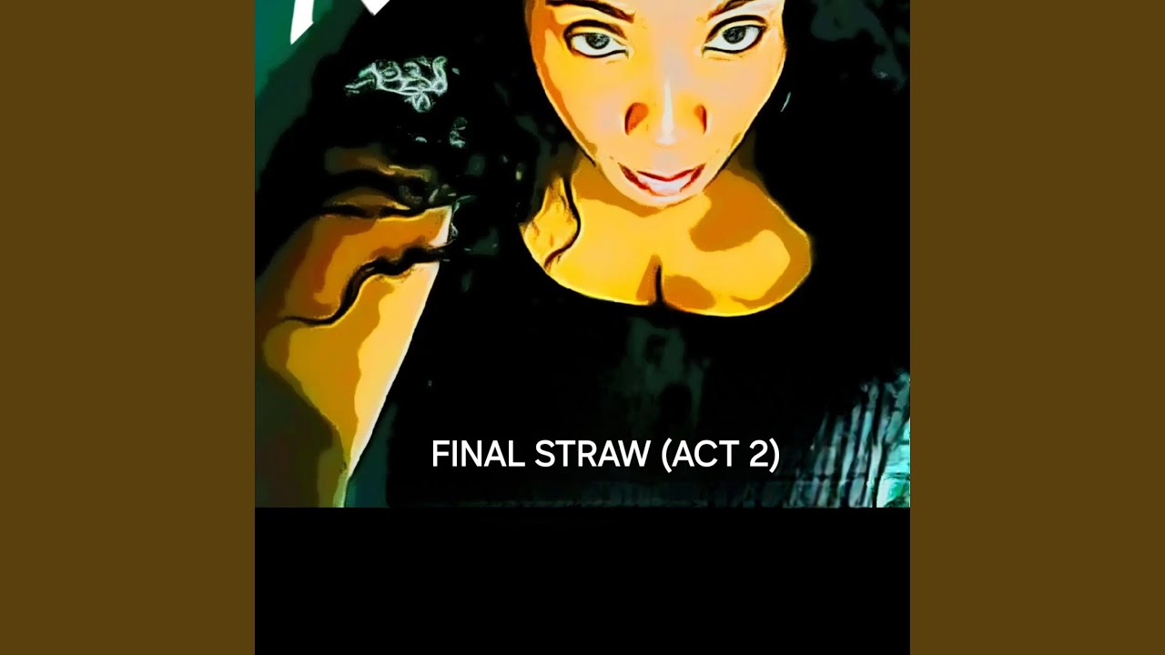 Final Straw (Act 2) - YouTube