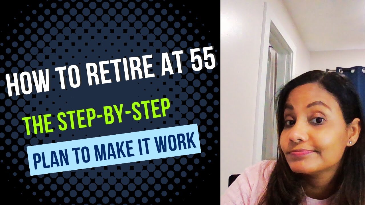 How to Retire Early at 55 The Step by Step Plan to Make It Work - YouTube