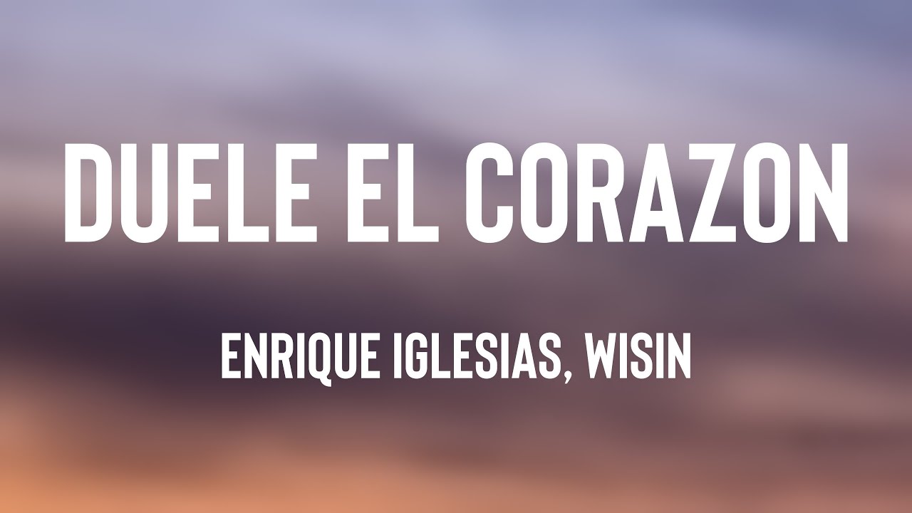 DUELE EL CORAZON - Enrique Iglesias, Wisin (Lyrics Version) 🐛 - YouTube