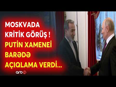 Putin Araqçini QƏBUL ETDİ - Moskva və Tehran arasında KRİTİK DİALOQ - Xamenei barədə mesaj...